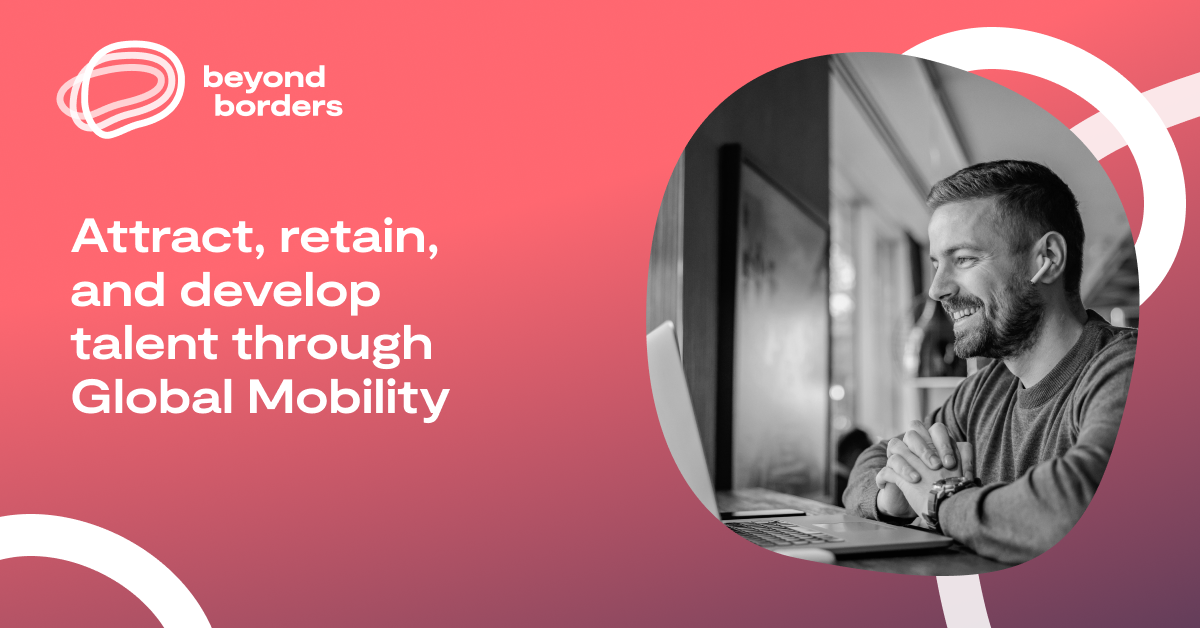 Attract, retain, and develop talent through Global Mobility